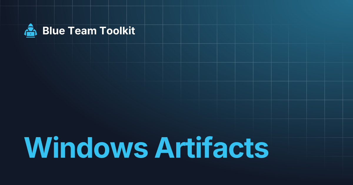 Windows Artifacts | Blue Team Toolkit Windows Artifacts | Blue Team Toolkit